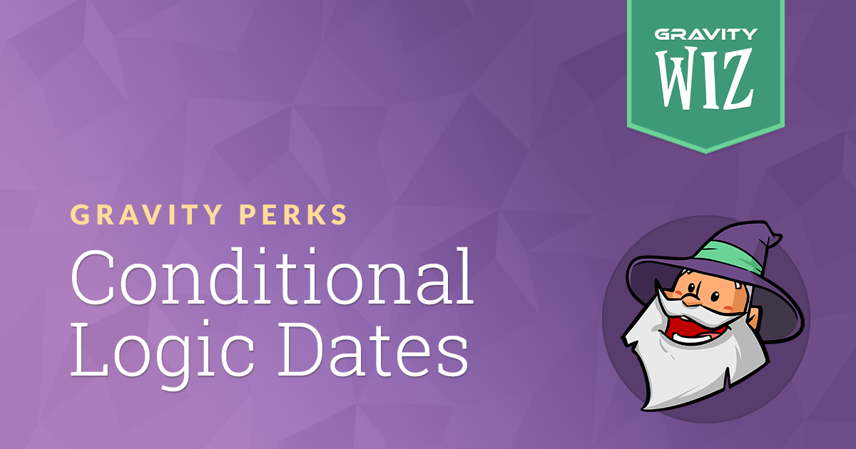 Gravity Forms Conditional Logic Dates Gravity Perks Gravity Wiz