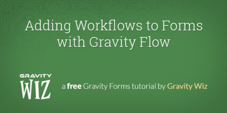 Gravity Flow Tutorial: Adding Workflows to Forms - Gravity Wiz