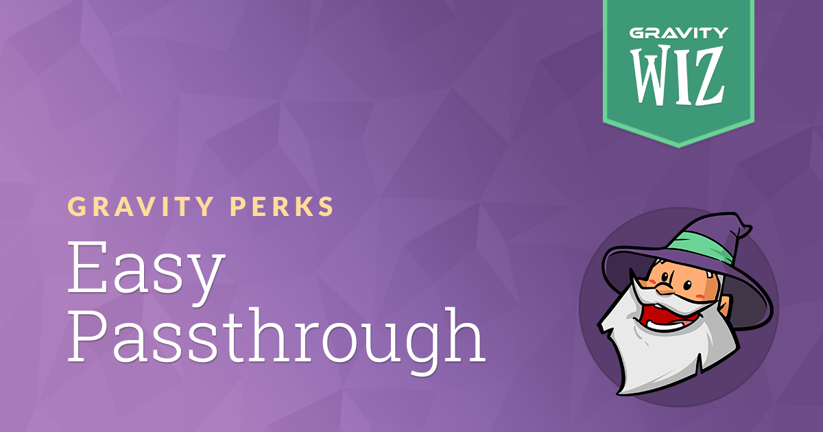 Gravity Forms Easy Passthrough | Gravity Perks by Gravity Wiz