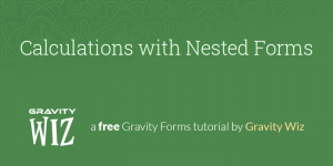 Calculations with Nested Forms | Gravity Wiz