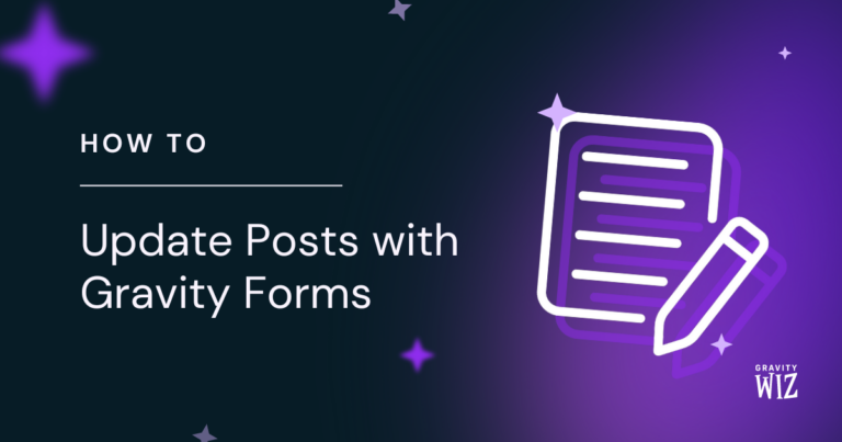 How to Update Posts with Gravity Forms | Gravity Wiz