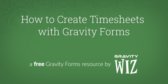 How to Create Timesheets and Track Time using Gravity Forms