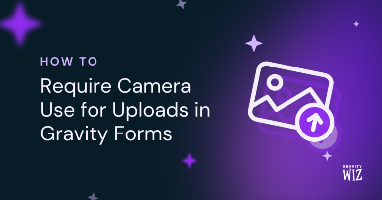 How to Require Camera Use For Uploads in Gravity Forms | Gravity Wiz