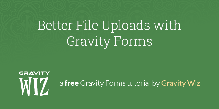 Better File Uploads with Gravity Forms - Gravity Wiz