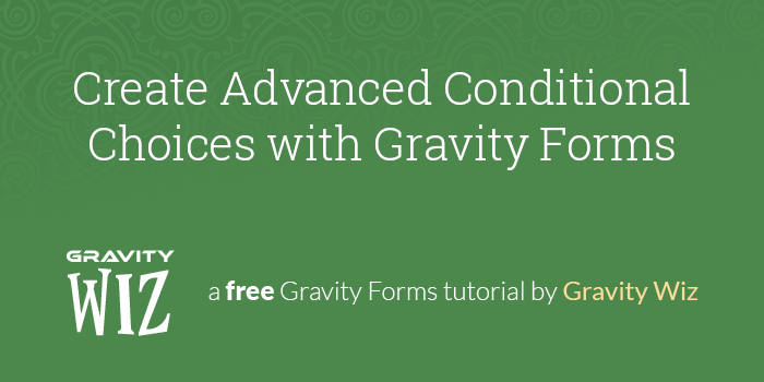 Create Smart Forms And Advanced Conditional Choices With Gravity Forms Gravity Wiz