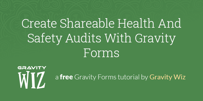 Create Shareable Health And Safety Audits With Gravity Forms - Gravity Wiz