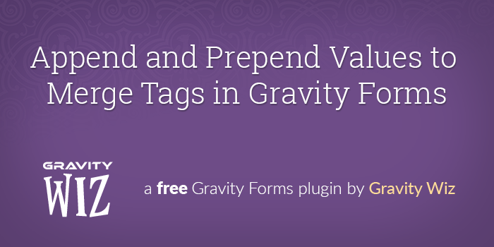 Append and Prepend Values to Gravity Forms Merge Tags - Gravity Wiz
